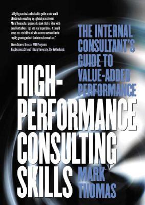 High-Performance Consulting Skills: The Internal Consultant's Guide to ...