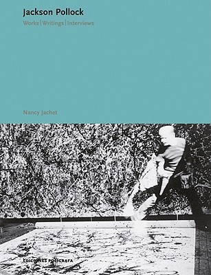 Jackson Pollock: Works, Writings, Interviews by Nancy Jachec | Goodreads