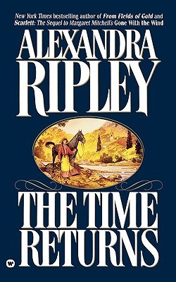 The Time Returns by Alexandra Ripley | Goodreads