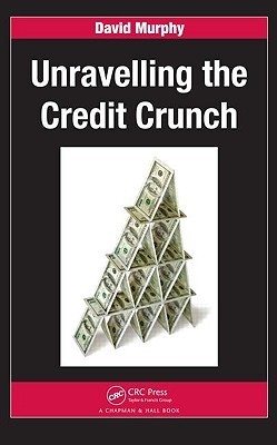 Unravelling the Credit Crunch by David Murphy | Goodreads