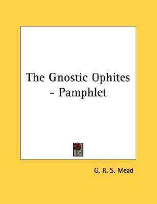 The Gnostic Ophites by G.R.S. Mead | Goodreads