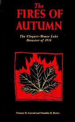 The Fires of Autumn: The Cloquet-Moose Lake Disaster of 1918 by Francis ...
