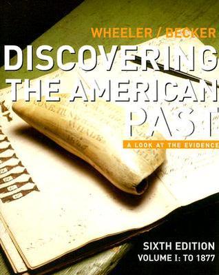 Discovering the American Past: A Look at the Evidence, Vol. 1: To 1877 ...