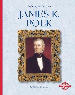 James K. Polk (Profiles of the Presidents) by Barbara A. Somervill ...