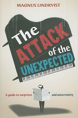 The Attack of the Unexpected: A Guide to Surprises and Uncertainty and ...