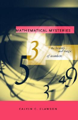 Mathematical Mysteries: The Beauty and Magic of Numbers by Calvin C ...