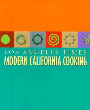 Modern California Cooking by Los Angeles Times Food Section Staff ...