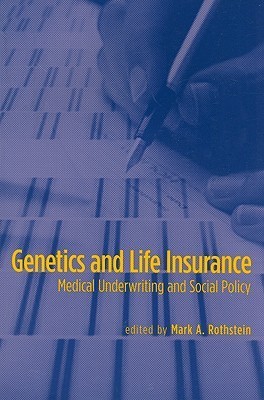 Genetics and Life Insurance: Medical Underwriting and Social Policy by ...