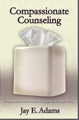 Compassionate Counseling by Jay E. Adams | Goodreads