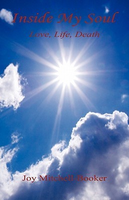 Inside My Soul - Love, Life, Death by Joy Mitchell-Booker | Goodreads