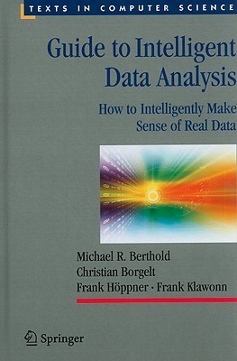 Guide to Intelligent Data Analysis: How to Intelligently Make Sense of Real Data by Michael ...