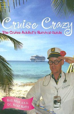 Cruise Crazy: The Cruise Addict's Survival Guide by Bob Mick | Goodreads