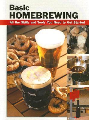 Basic Homebrewing: All the Skills and Tools You Need to Get Started by ...