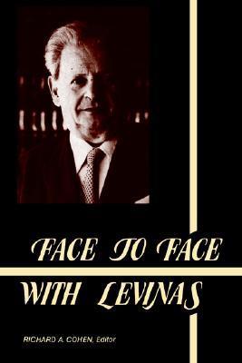 Face to Face with Levinas (Philosophy (Dis)) by Richard A. Cohen ...