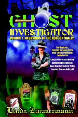 Ghost Investigator Volume I: Hauntings of the Hudson Valley by Linda ...