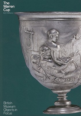 The Warren Cup (Objects in Focus) by Dyfri Williams | Goodreads