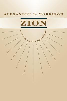 Zion: A Light in the Darkness by Alexander B. Morrison | Goodreads
