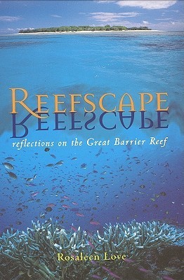 Reefscape: Reflections on the Great Barrier Reef by Rosaleen Love ...