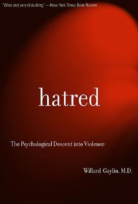 Hatred: The Psychological Descent Into Violence by Willard Gaylin ...