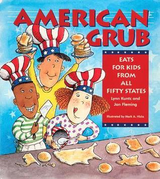American Grub: Eats for Kids from All Fifty States by Lynn Kuntz ...