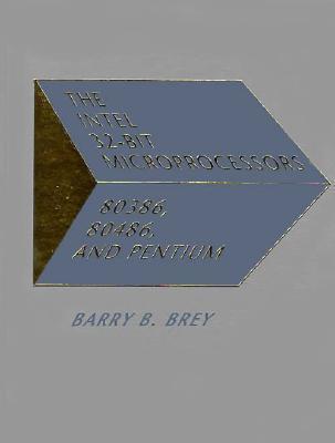 Intel 32-Bit Microprocessor: 80386, 80486, and Pentium by Barry B. Brey ...