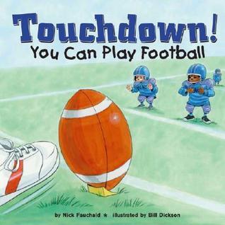 Touchdown!: You Can Play Football (Game Day) by Nick Fauchald | Goodreads