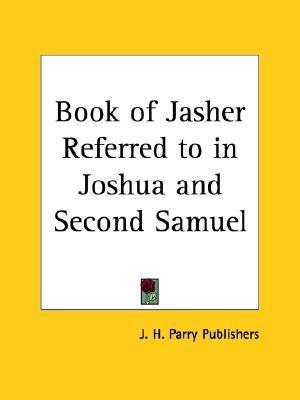 Book of Jasher Referred to in Joshua and Second Samuel by Jasher | Goodreads