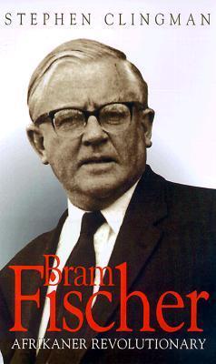 Bram Fischer: Afrikaner Revolutionary by Stephen Clingman | Goodreads