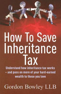 How to Save Inheritance Tax: Understand How Inheritance Tax Works - and ...