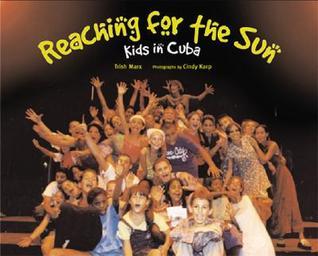Reaching for the Sun: Kids in Cuba by Trish Marx | Goodreads
