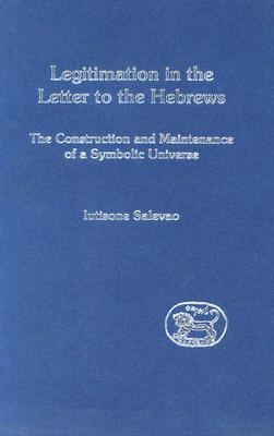 Legitimation in the Letter to the Hebrews: The Construction and ...