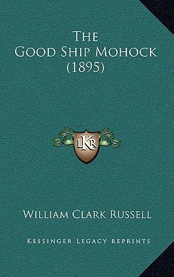The Good Ship Mohock (1895) by William Clark Russell | Goodreads