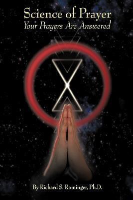 Science of Prayer: Your Prayers are Answered by Richard S. Rominger ...