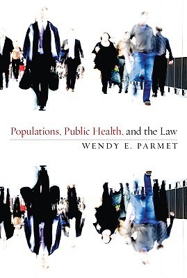 Populations, Public Health, and the Law by Wendy E. Parmet | Goodreads