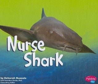 Nurse Shark (Pebble Plus: Sharks) by Deborah Nuzzolo | Goodreads