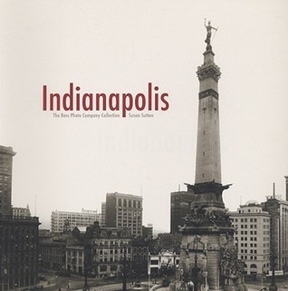 Indianapolis: The Bass Photo Company Collection by Susan Sutton | Goodreads