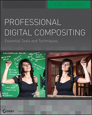 Professional Digital Compositing: Essential Tools and Techniques by Lee ...