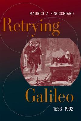 Retrying Galileo, 1633–1992 by Maurice A. Finocchiaro | Goodreads