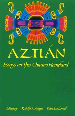 Aztlan: Essays on the Chicano Homeland by Rudolfo Anaya | Goodreads