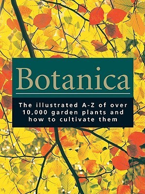 Botanica: The Illustrated A-Z of Over 10,000 Garden Plants and How to ...