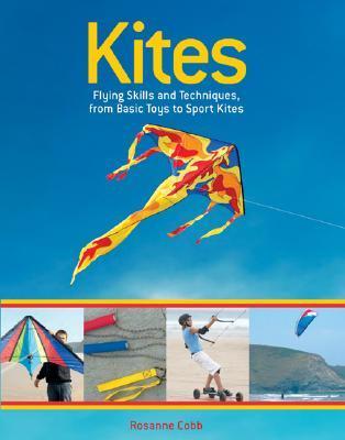 Kites: Flying Skills and Techniques, from Basic Toys to Sport Kites by ...