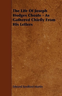 The Life of Joseph Hodges Choate: As Gathered Chiefly from His Letters ...