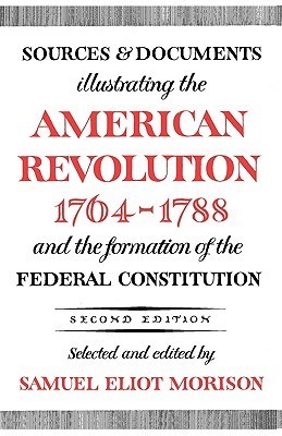 Sources & Documents Illustrating the American Revolution 1764-88 & the ...