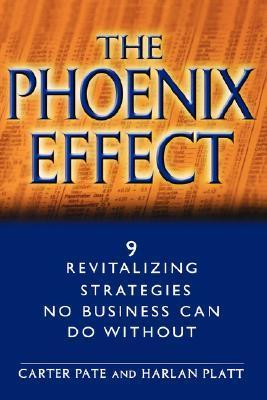 The Phoenix Effect: 9 Revitalizing Strategies No Business Can Do Without by Carter Pate | Goodreads
