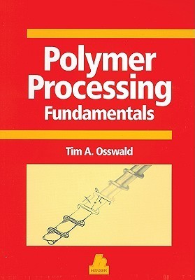 Polymer Processing Fundamentals by Tim A. Osswald | Goodreads