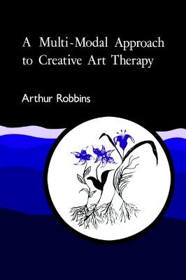 A Multi-Modal Approach to Creative Art Therapy by Arthur Robbins ...