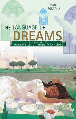 The Language of Dreams : A Visual Key to Dreams and Their Meanings by David Fontana | Goodreads