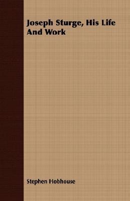 Joseph Sturge, His Life And Work by Stephen Hobhouse | Goodreads