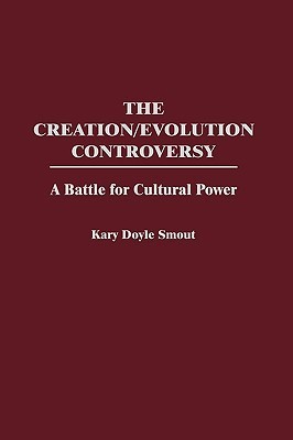 The Creation/Evolution Controversy: A Battle for Cultural Power by Kary ...