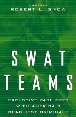 Swat Teams: Explosive Face-offs With America's Deadliest Criminals by ...